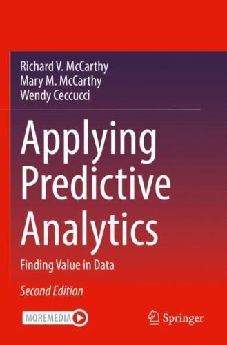 Applying Predictive Analytics : Finding Value in Data by Mary M. McCarthy, Richard V. McCarthy ...