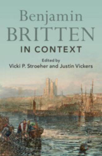 Composers in Context Ser.: Benjamin Britten in Context by Justin ...