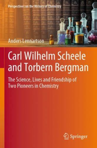 Carl Wilhelm Scheele and Torbern Bergman : The Science, Lives and ...