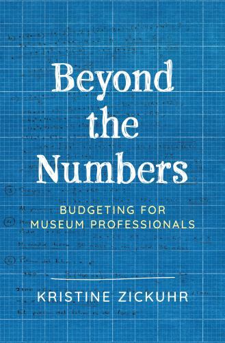 American Alliance of Museums Ser.: Beyond the Numbers : Budgeting for ...