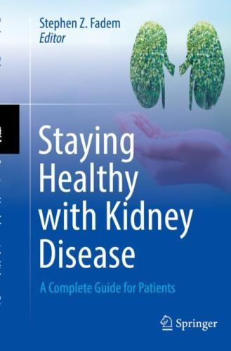 Staying Healthy with Kidney Disease : A Complete Guide for Patients by ...