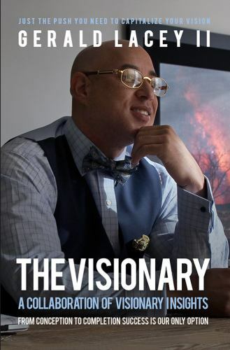 Visionary - Gerald Lacey II : A Collaboration of Visionary Insights by ...