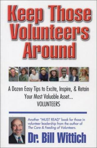 Keep Those Volunteers Around : A Dozen Easy Tips to Excite, Inspire ...