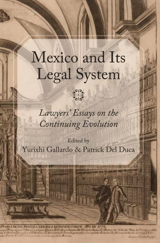 Mexico and Its Legal System : Lawyers¿ Essays on the Continuing ...