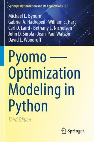 Springer Optimization and Its Applications Ser.: Pyomo -- Optimization Modeling in Python by ...