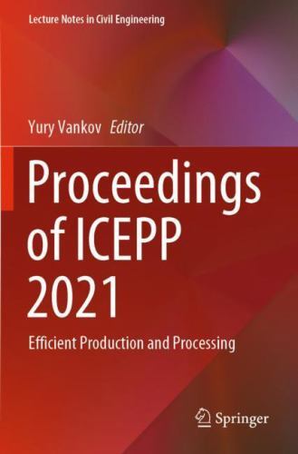Proceedings of ICEPP 2021 : Efficient Production and Processing by Yury Vankov (2022, Trade ...