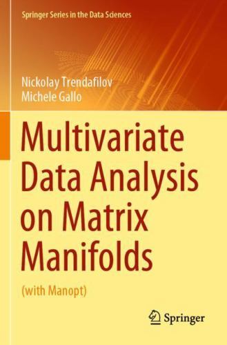 Springer Series in the Data Sciences Ser.: Multivariate Data Analysis on Matrix Manifolds ...