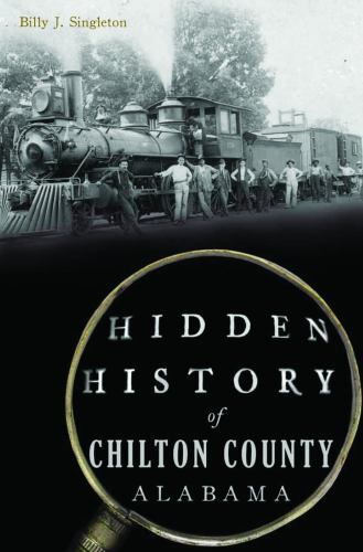Hidden History of Chilton County, Alabama by Billy Singleton (2022, Trade Paperback) for sale ...