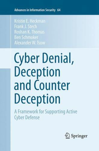 Advances in Information Security Ser.: Cyber Denial, Deception and Counter Deception : A ...