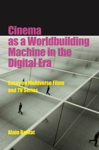 Cinema As a Worldbuilding Machine in the Digital Era : Essay on Multiverse Films and TV Series ...