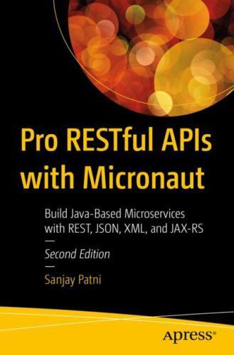 Pro RESTful APIs with Micronaut : Build Java-Based Microservices with REST, JSON, XML and JAX-RS ...