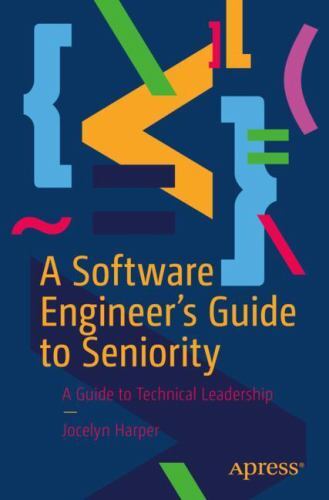 Software Engineer's Guide to Seniority : A Guide to Technical Leadership by Jocelyn Harper (2022 ...
