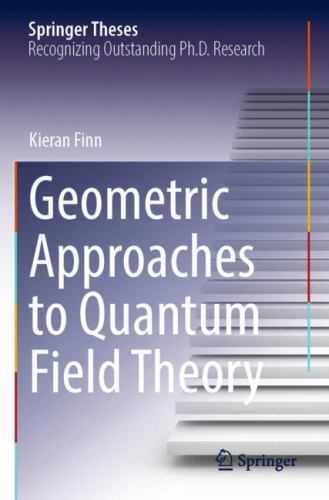 Geometric Approaches to Quantum Field Theory by Kieran Finn (2022 ...
