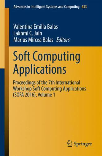 Advances in Intelligent Systems and Computing Ser.: Soft Computing Applications : Proceedings of ...
