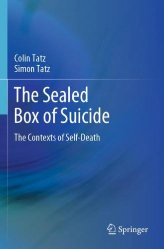 Sealed Box of Suicide : The Contexts of Self-Death by Simon Tatz and ...