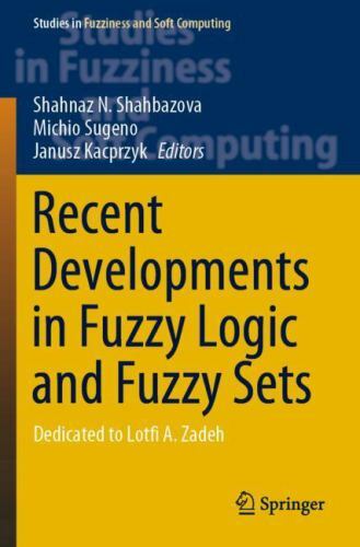 Studies in Fuzziness and Soft Computing Ser.: Recent Developments in Fuzzy Logic and Fuzzy Sets ...