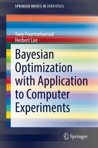 Springerbriefs in Statistics Ser.: Bayesian Optimization with Application to Computer ...