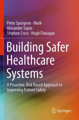 Building Safer Healthcare Systems : A Proactive, Risk Based Approach to ...