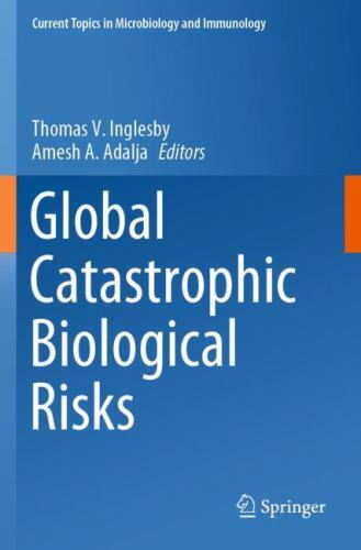 Current Topics in Microbiology and Immunology Ser.: Global Catastrophic Biological Risks by ...