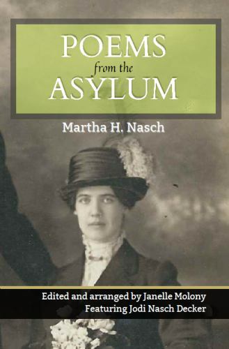 Poems from the Asylum by Janelle Molony and Martha H. Nasch (2021 ...