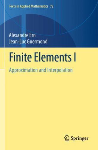 Texts in Applied Mathematics Ser.: Finite Elements I : Approximation ...