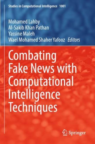 Studies in Computational Intelligence Ser.: Combating Fake News with Computational Intelligence ...