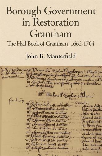 Issn Ser.: Borough Government in Restoration Grantham : The Hall Book ...