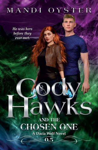 Cody Hawks & the Chosen One : A Dacia Wolf Novel #0.5 by Mandi Oyster ...