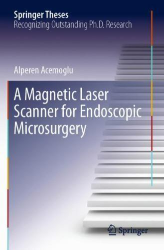 Magnetic Laser Scanner for Endoscopic Microsurgery by Alperen Acemoglu ...