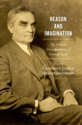 Reason and Imagination : The Selected Correspondence of Learned Hand by ...