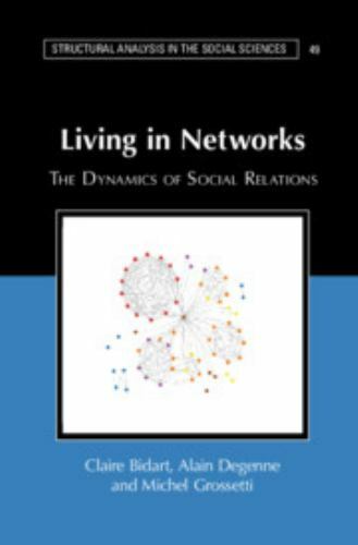 Structural Analysis in the Social Sciences Ser.: Living in Networks ...