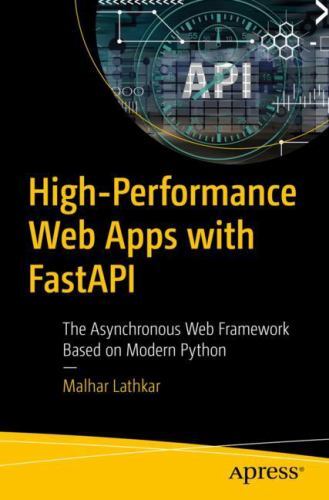 High Performance Web Apps with FastAPI : The Asynchronous Web Framework Based on Modern Python ...