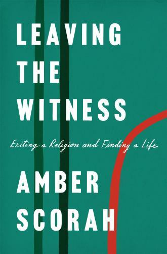 Leaving the Witness : Exiting a Religion and Finding a Life by Amber ...