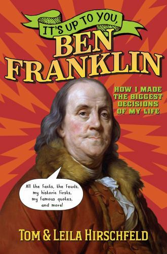 It's up to You, Ben Franklin by Leila Hirschfeld and Tom Hirschfeld ...