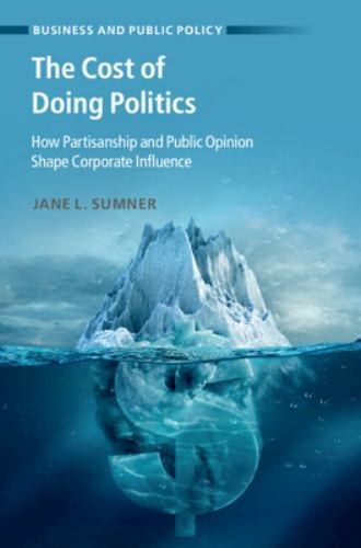 Business and Public Policy Ser.: Cost of Doing Politics : How ...