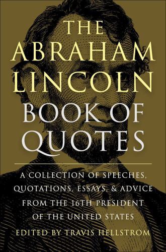 Abraham Lincoln Book of Quotes : A Collection of Speeches, Quotations ...