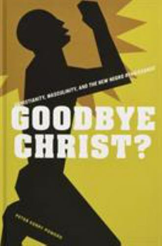 Goodbye Christ? : Christianity, Masculinity, and the New Negro ...