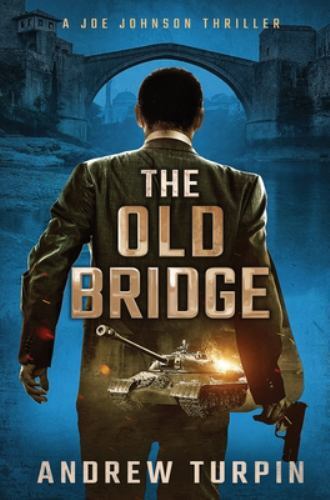 Old Bridge : A Joe Johnson Thriller, Book 2 by Andrew Turpin (2018 ...