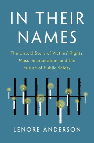 In Their Names : The Untold Story of Victims' Rights, Mass ...