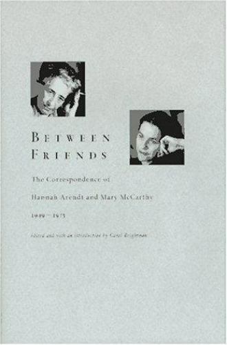 Between Friends : The Correspondence of Hannah Arendt and Mary McCarthy ...