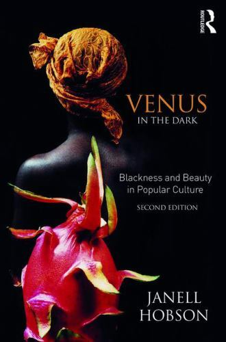 Venus in the Dark : Blackness and Beauty in Popular Culture by Janell ...