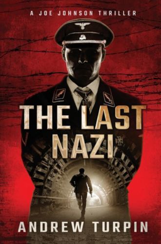 Last Nazi : A Joe Johnson Thriller, Book 1 by Andrew Turpin (2017 ...
