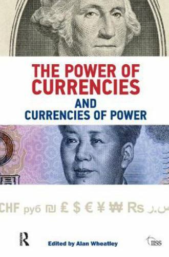 Power of Currencies and Currencies of Power by Alan Wheatley (2017 ...
