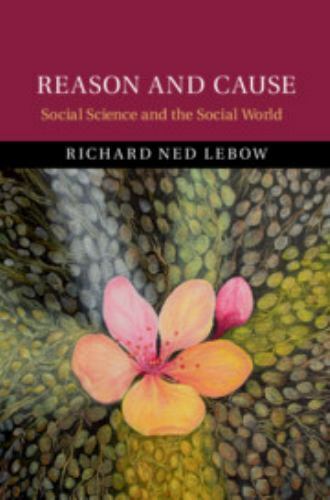 Reason and Cause : Social Science and the Social World by Richard Ned ...