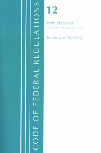 Code of Federal Regulations, Title 12 Banks and Banking 1100-End ...