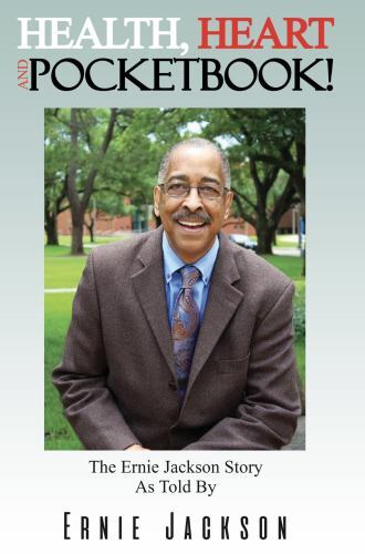 Health, Heart and Pocketbook : The Ernie Jackson Story As Told by Ernie Jackson by Ernest ...