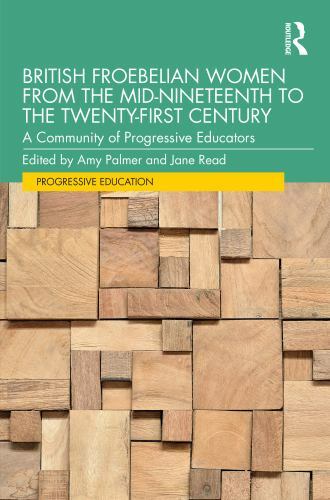 Progressive Education Ser.: British Froebelian Women from the Mid ...