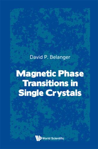 Magnetic Phase Transitions in Single Crystals by David P. Belanger ...