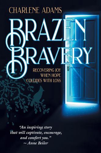 Brazen Bravery : Recovering Joy When Hope Collides with Loss by ...