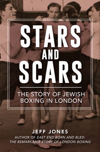 Stars and Scars : The Story of Jewish Boxing in London by Jeff Jones ...